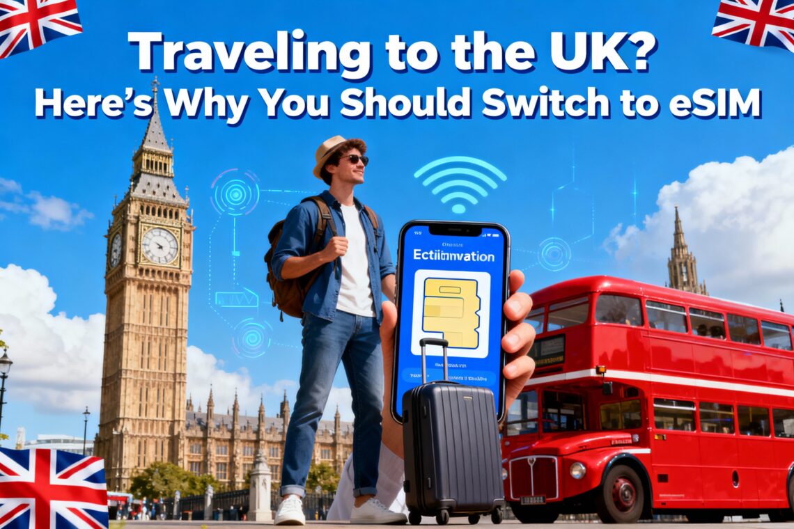 Traveling to the UK? Here’s Why You Should Switch to eSIM